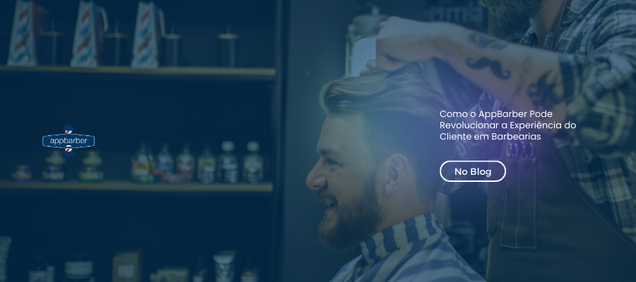 Como o AppBarber Pode Revolucionar a Experiência do Cliente em ...